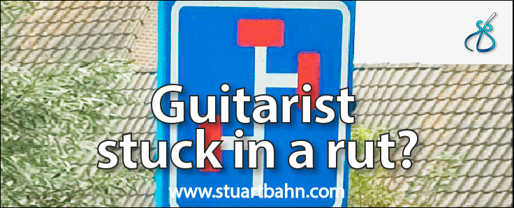Guitarist stuck in a rut? - Stuart Bahn - Guitarist and Guitar Educator
