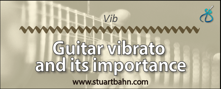 Guitar vibrato and its importance - Stuart Bahn - Guitarist and Guitar ...