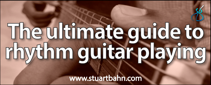 The Ultimate Guide To Rhythm Guitar Playing Stuart Bahn Guitarist